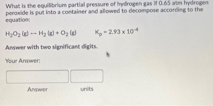 Solved What is the equilibrium partial pressure of hydrogen | Chegg.com