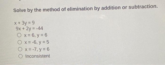 Solved Solve by the method of elimination by addition or | Chegg.com
