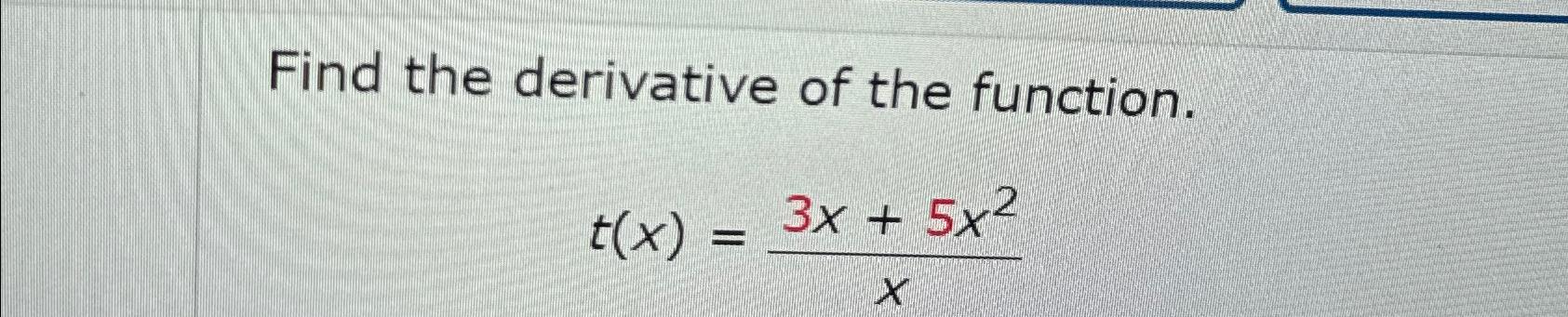 Solved Find the derivative of the function.t(x)=3x+5x2x | Chegg.com