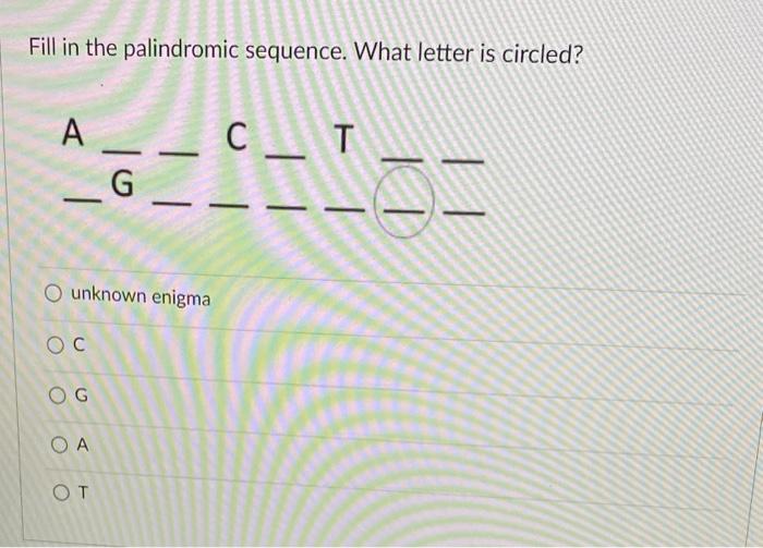 Solved Fill in the palindromic sequence. What letter is | Chegg.com