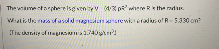 Solved The volume of a sphere is given by V = (4/3) pR3 | Chegg.com