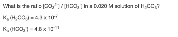 Solved What is the ratio [CO32-1/[HCO3-) in a 0.020 M | Chegg.com