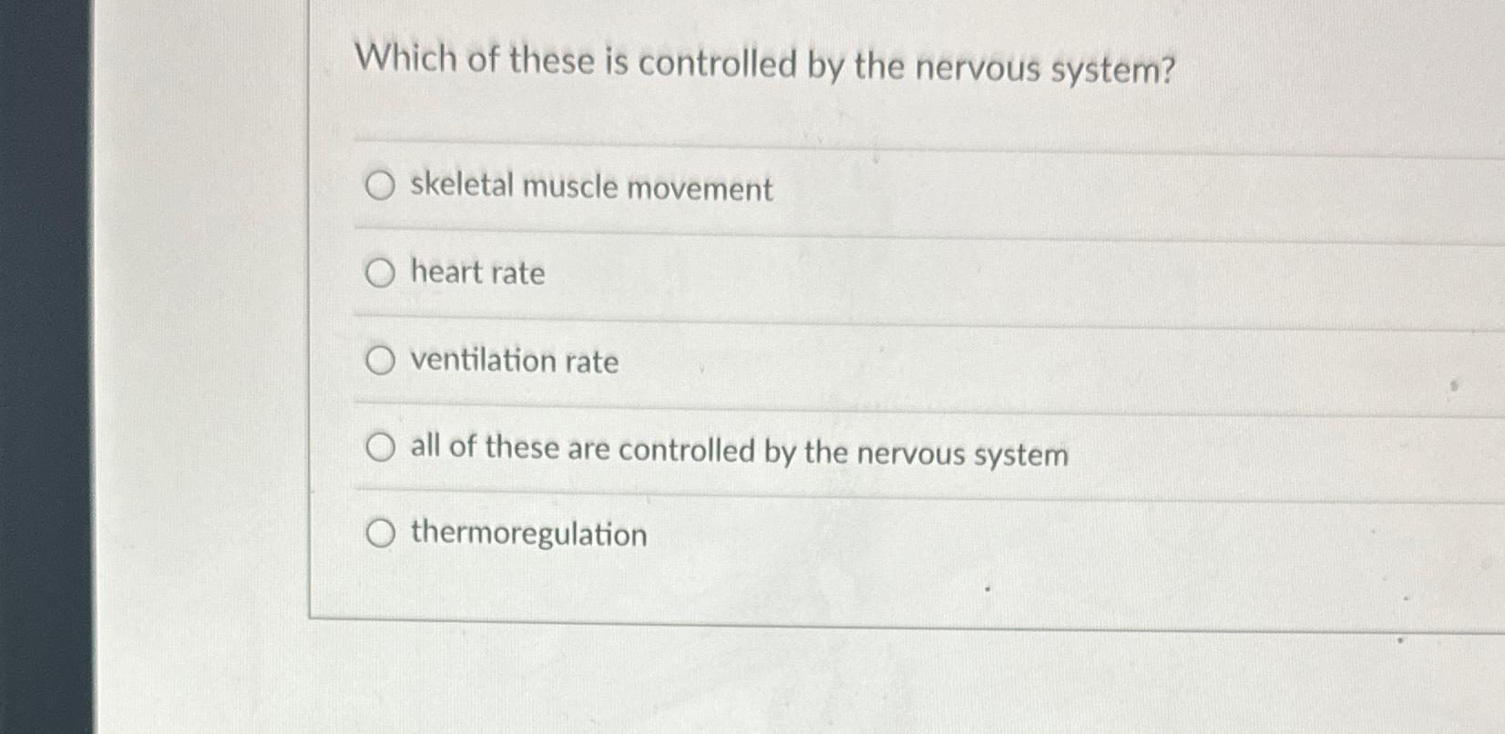 Solved Which of these is controlled by the nervous | Chegg.com
