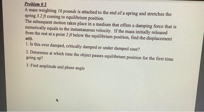 Solved Problem #3 A mass weighting 16 pounds is attached to | Chegg.com
