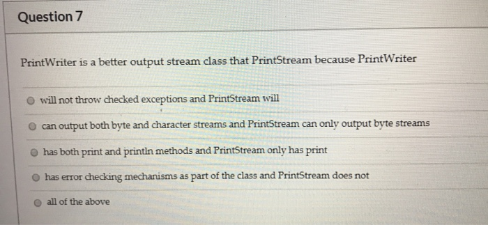Solved Question 7 PrintWriter is a better output stream | Chegg.com