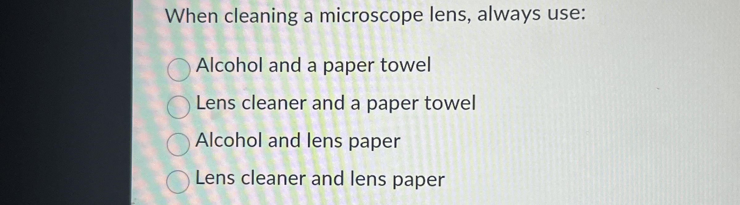 Solved When cleaning a microscope lens, always use:Alcohol | Chegg.com