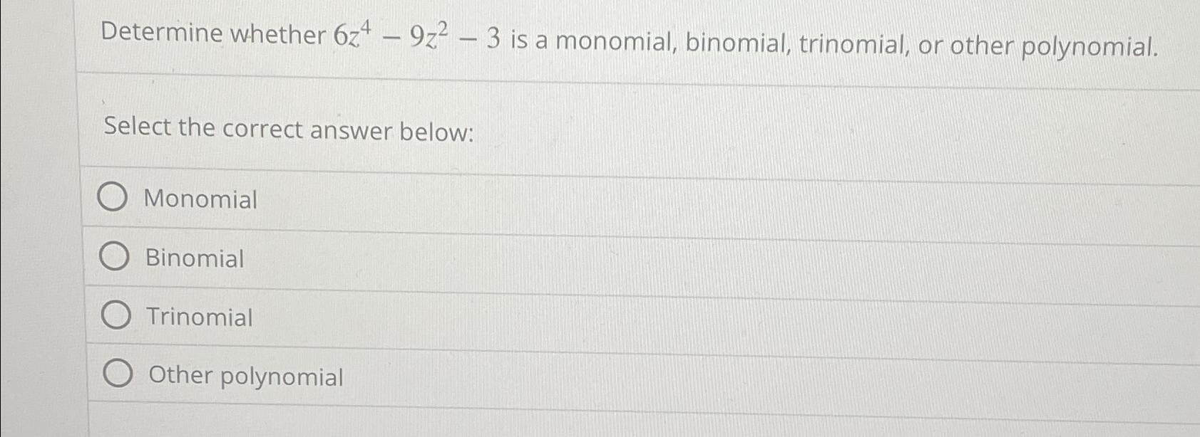 Solved Determine whether 6z4-9z2-3 ﻿is a monomial, binomial, | Chegg.com