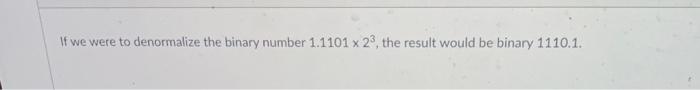 Solved If we were to denormalize the binary number | Chegg.com