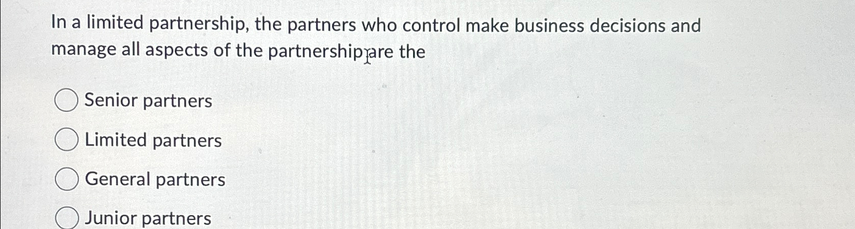Solved In a limited partnership, the partners who control | Chegg.com