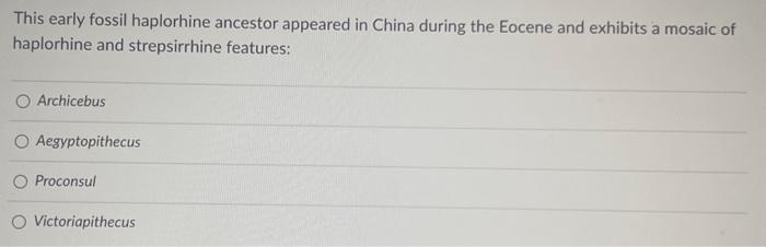 This early fossil haplorhine ancestor appeared in | Chegg.com