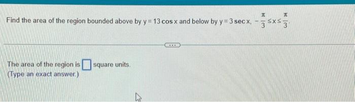 Solved Find the area of the region bounded above by y=13cosx | Chegg.com