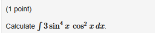 Solved (1 ﻿point)Calculate ∫﻿﻿3sin4xcos2xdx. | Chegg.com