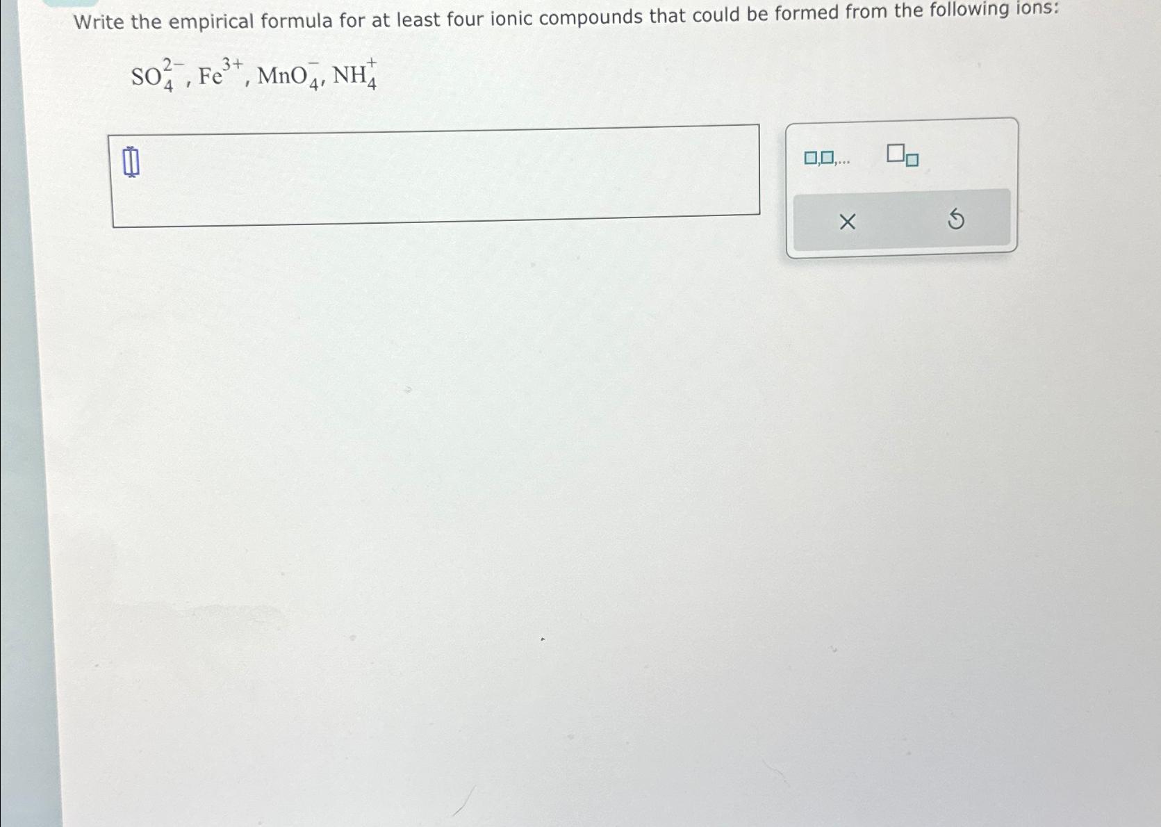 Solved Write the empirical formula for at least four ionic | Chegg.com