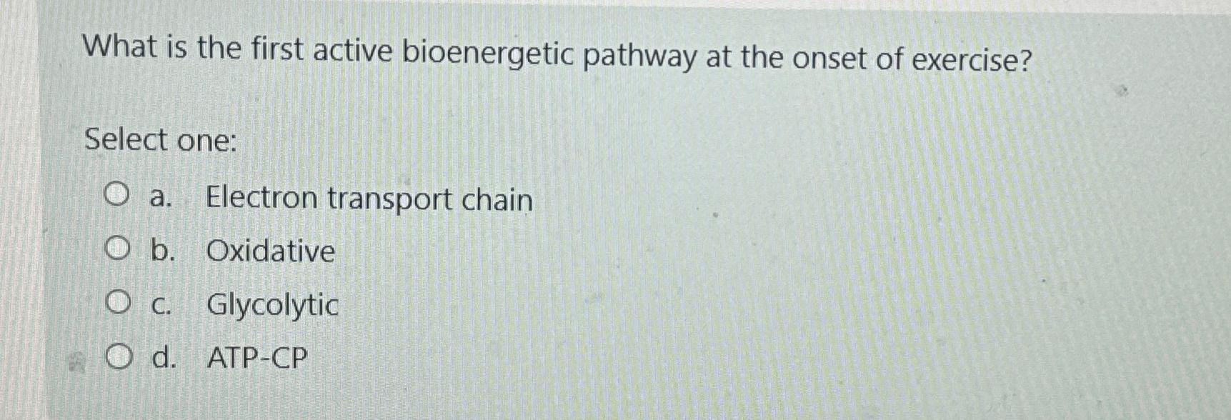 Solved What is the first active bioenergetic pathway at the | Chegg.com