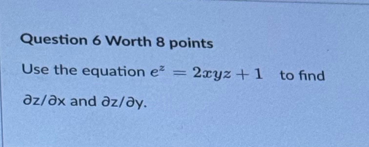 Solved Question 6 ﻿Worth 8 ﻿pointsUse the equation ez=2xyz+1 | Chegg.com
