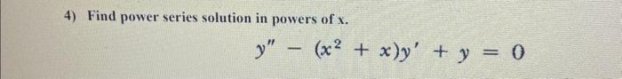 Solved 4) Find power series solution in powers of x. | Chegg.com