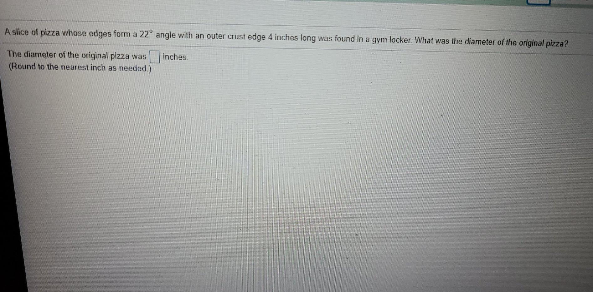 Solved A slice of pizza whose edges form a 22° angle with an | Chegg.com