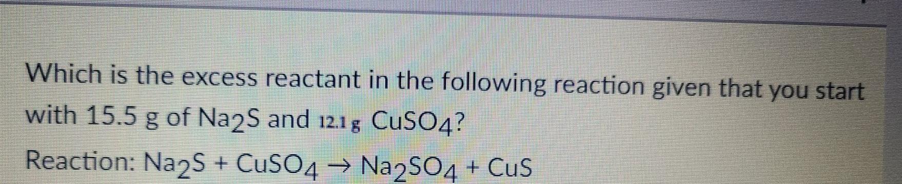 Solved Which is the excess reactant in the following | Chegg.com