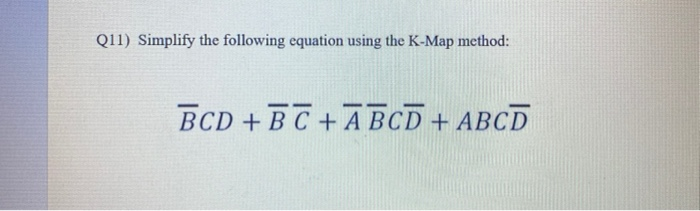 Solved Q11) Simplify the following equation using the K-Map | Chegg.com