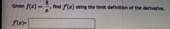 Solved Given f(x)=x8, find f′(x) using the limit definition | Chegg.com