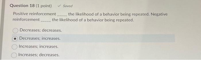 Solved Positive reinforcement the likelihood of a behavior | Chegg.com