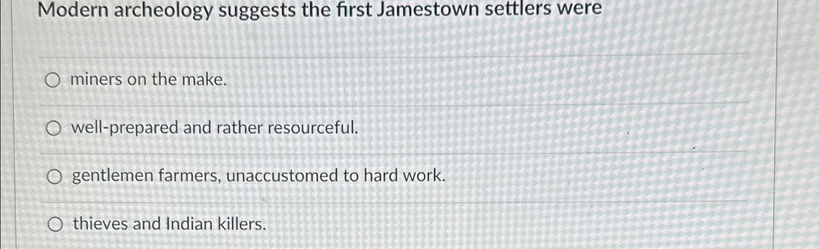 Solved Modern archeology suggests the first Jamestown | Chegg.com