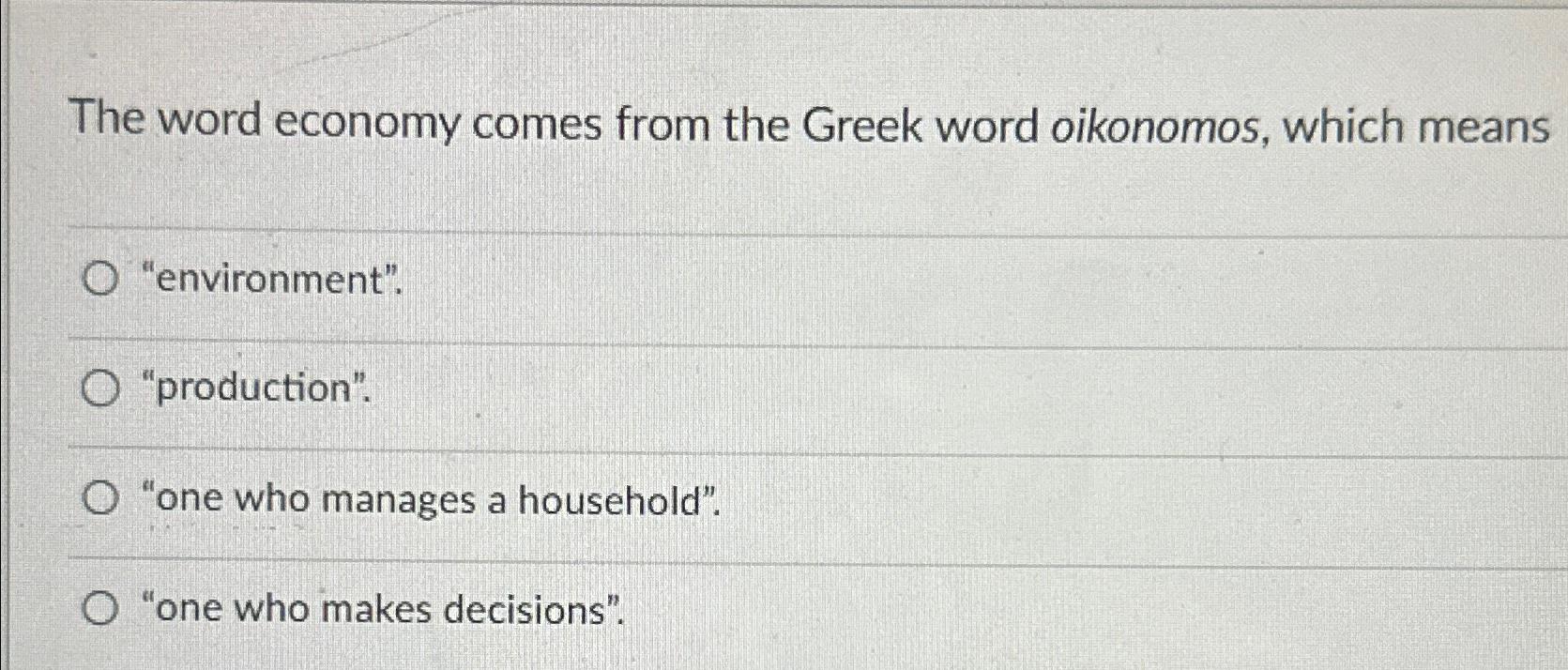 Solved The word economy comes from the Greek word oikonomos, | Chegg.com