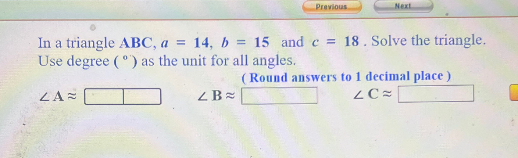 Solved In a triangle ABC,a=14,b=15 ﻿and c=18. ﻿Solve the | Chegg.com