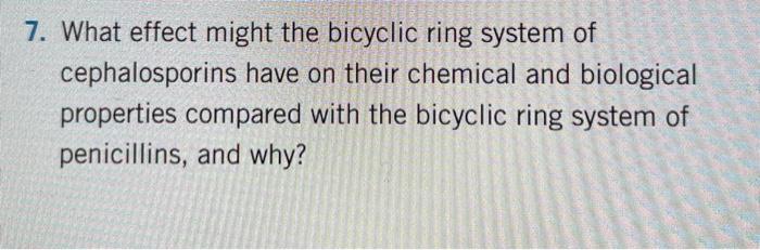 Solved 7. What effect might the bicyclic ring system of | Chegg.com
