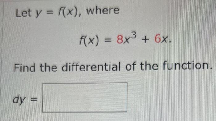 Solved Let y=f(x), where f(x)=8x3+6x Find the differential | Chegg.com