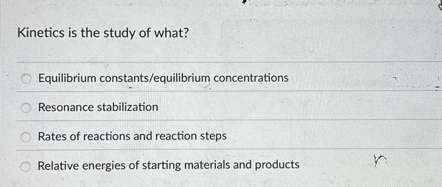 Solved Kinetics is the study of what?Equilibrium | Chegg.com