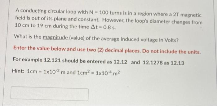 Solved A conducting circular loop with N = 100 turns is in a | Chegg.com