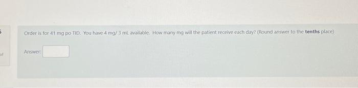 Solved Order is for 41mg po TID. You have 4mg/3 mL | Chegg.com