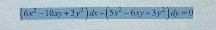 Solved (6x2−10xy+3y2)dx−(5x2−6xy+3y2)dy=0 | Chegg.com