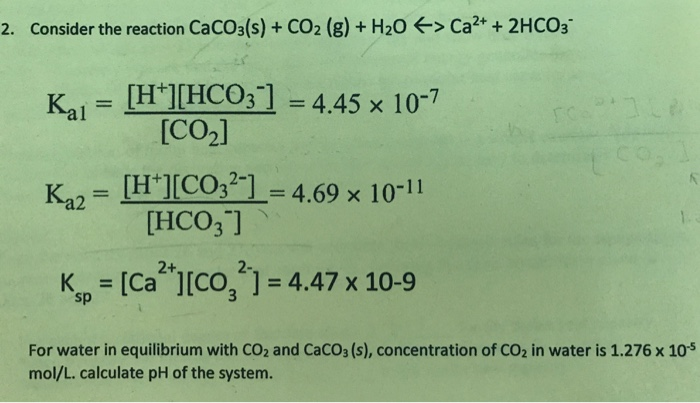 Solved 2. Consider the reaction CaCO3(s) + CO2 (g) + H20> | Chegg.com
