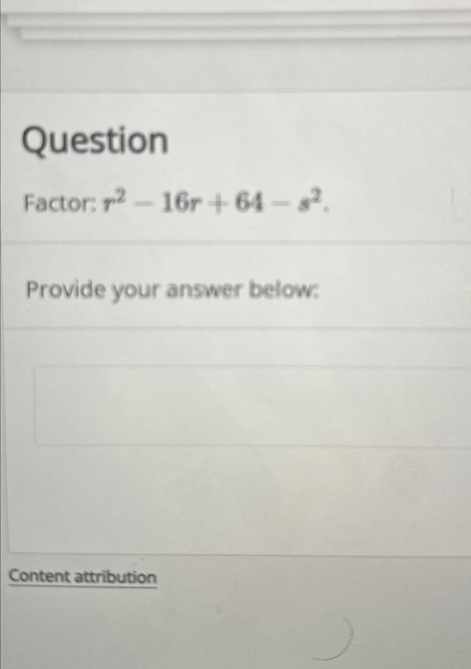 Solved QuestionFactor: r2-16r+64-s2Provide your answer | Chegg.com