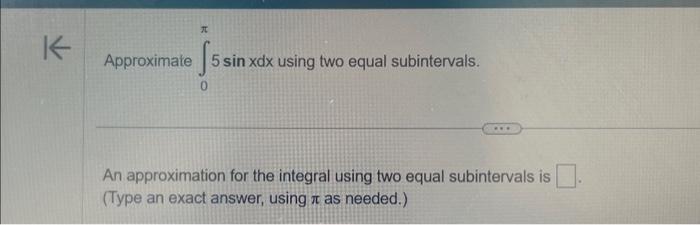 Solved Approximate ∫0π5sinxdx using two equal subintervals. | Chegg.com