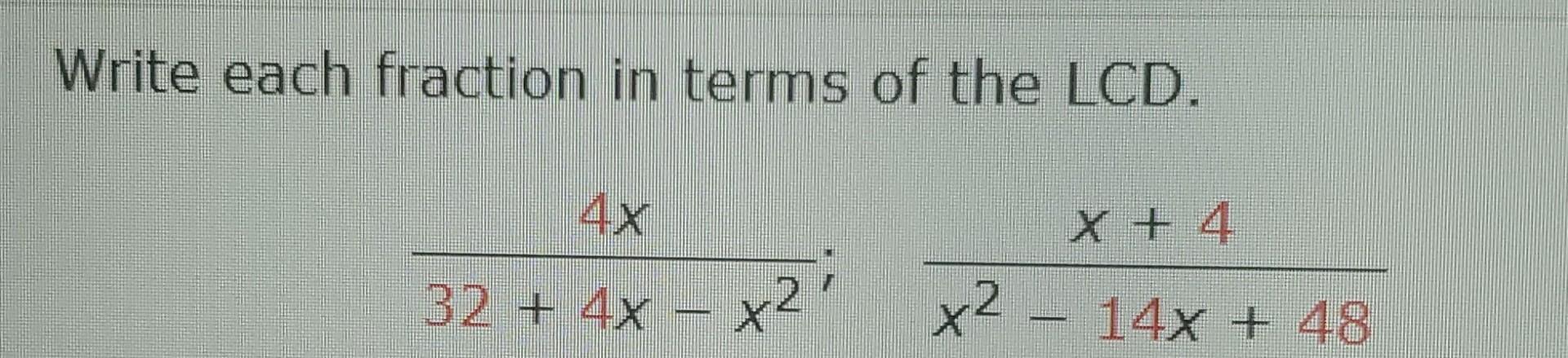 Solved Write each fraction in terms of the LCD. | Chegg.com