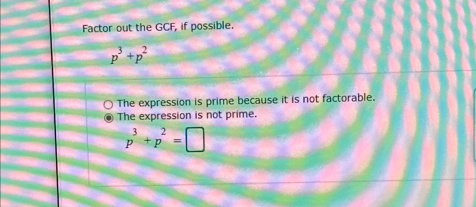 Solved Factor out the GCF, if possible.p3+p2The expression | Chegg.com