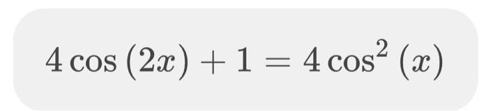 Solved 4 cos (2x) + 1 = 4 cos? (x) | Chegg.com