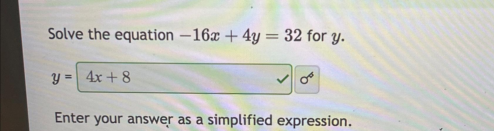 Solved Solve the equation -16x+4y=32 ﻿for y.y=Enter your | Chegg.com
