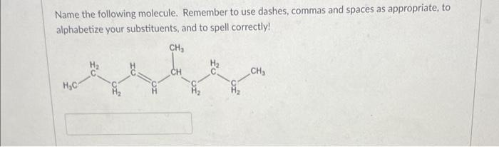 Solved Name the following molecule. Remember to use dashes, | Chegg.com