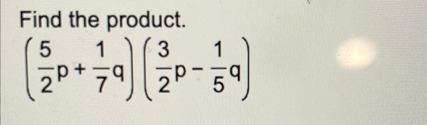 Solved Find the product.(52p+17q)(32p-15q) | Chegg.com