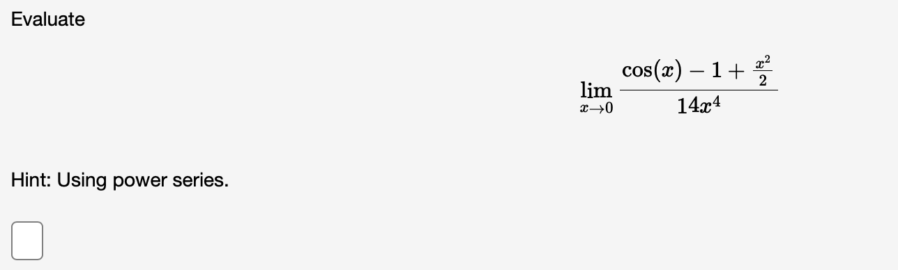 Solved Evaluatelimx→0cos(x)-1+x2214x4Hint: Using power | Chegg.com
