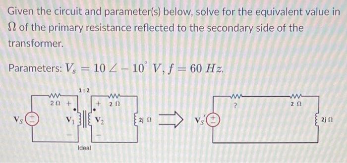 Solved Given the circuit and parameter(s) below, solve for | Chegg.com