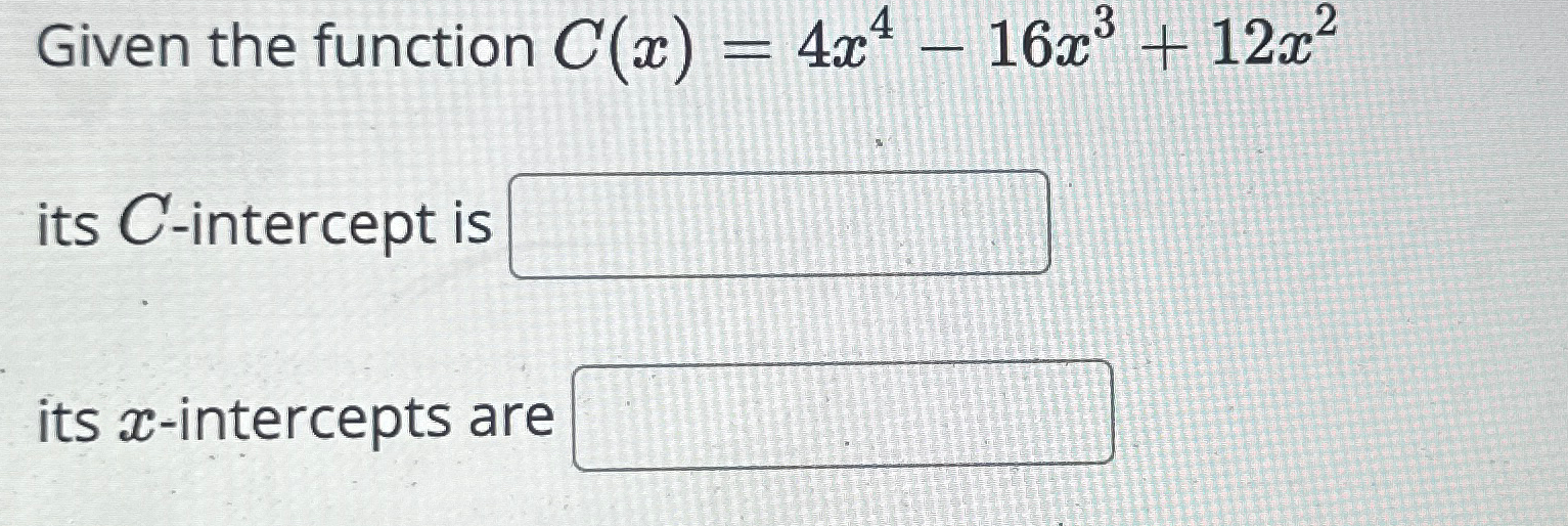Solved Given the function C(x)=4x4-16x3+12x2 ﻿its | Chegg.com