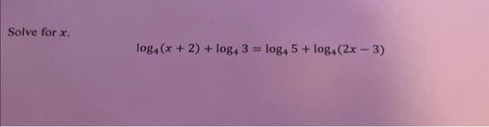 Solved Solve for x. log. (x + 2) + log 3 = log 5 + log (2x - | Chegg.com