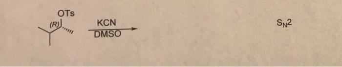 Solved OTS (R) SN2 KCN DMSO | Chegg.com