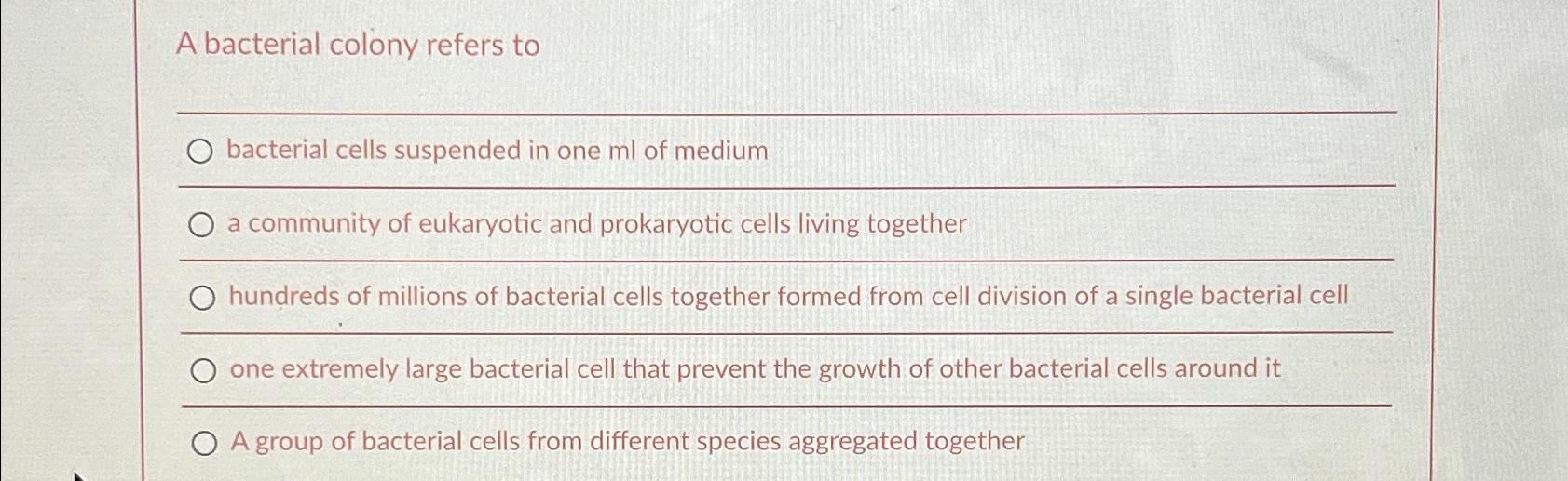 Solved A bacterial colony refers tobacterial cells suspended | Chegg.com
