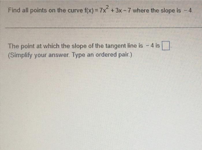 Solved Find all points on the curve f(x)=7x2+3x−7 where the | Chegg.com